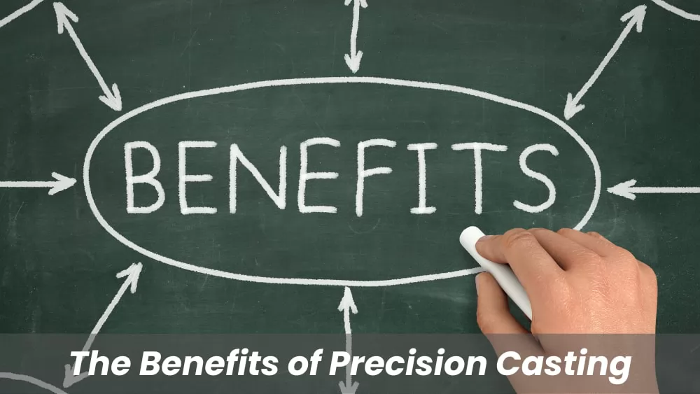 10 Benefits of Choosing Precision Casting - Besser