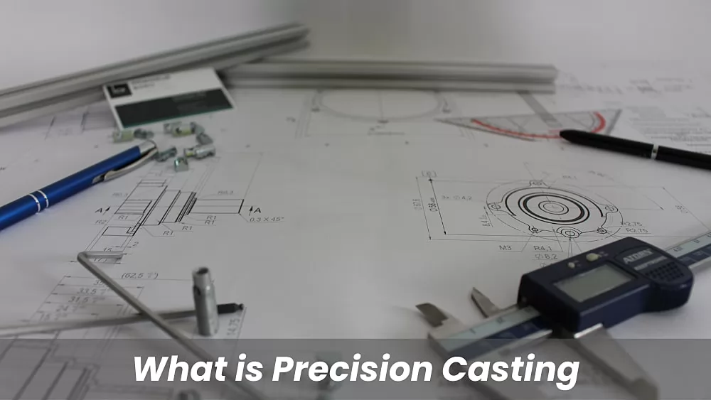What is the Precision Casting Process (Detailed Guide) - Besser