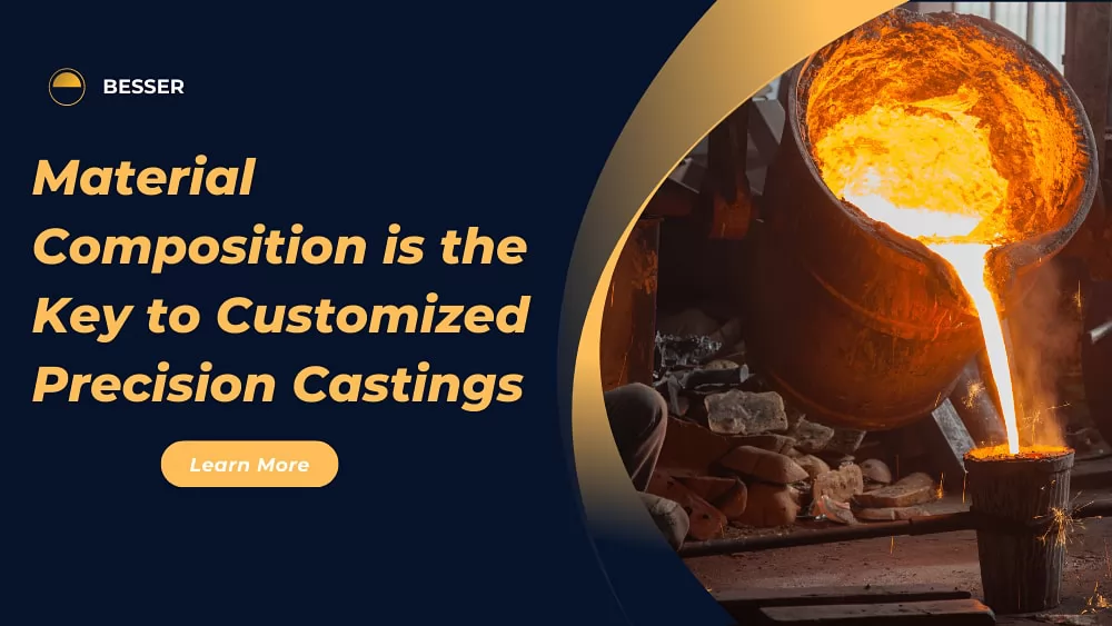 Material Composition is the Key to Customized Precision Castings - Besser