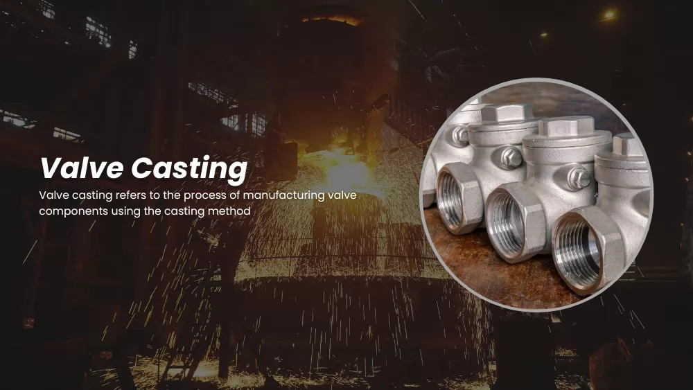 2025 Valve Casting Guide: Everything You Need to Know - Besser