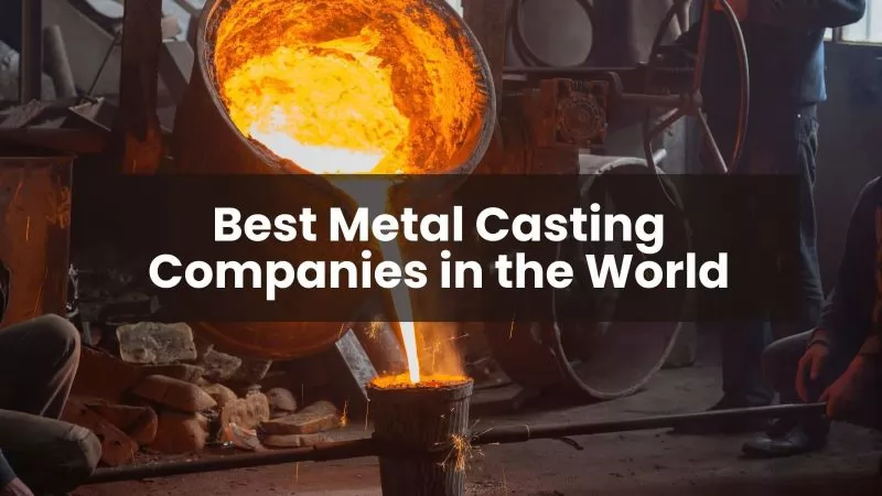 Best 10 Metal Casting Companies in the World 2025 - Besser